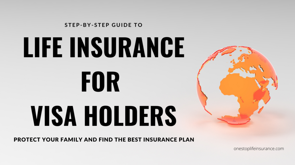 5 Step Guide To Buying Life Insurance For Visa Holders