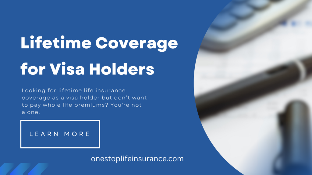 Lifetime Life Insurance For Visa Holders: 6 Key Benefits